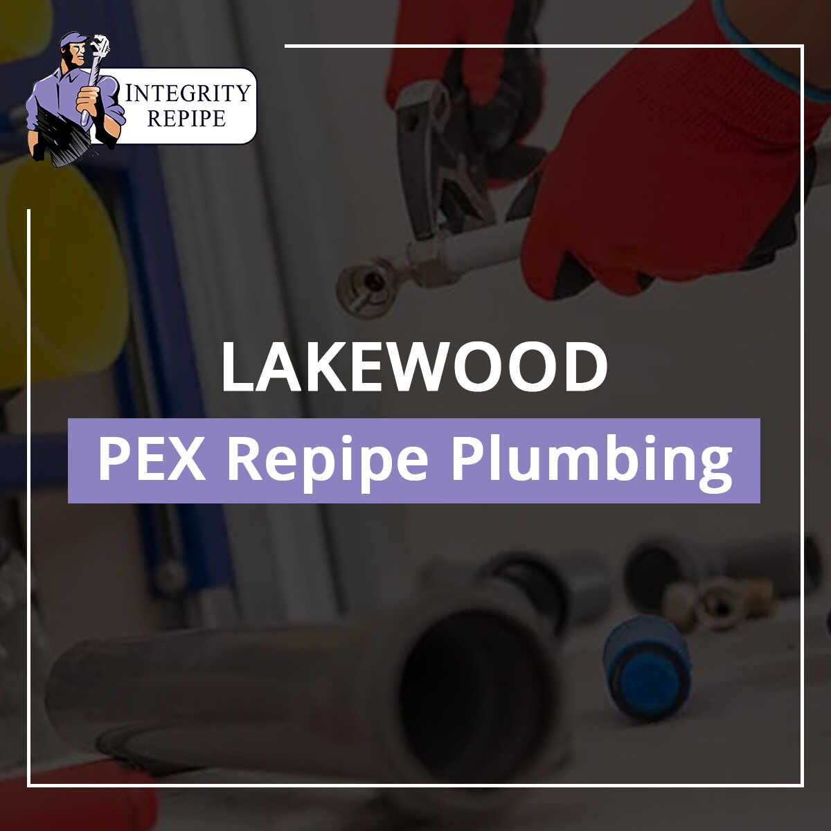Lakewood PEX Repipe Plumbing | Integrity Repipe CA