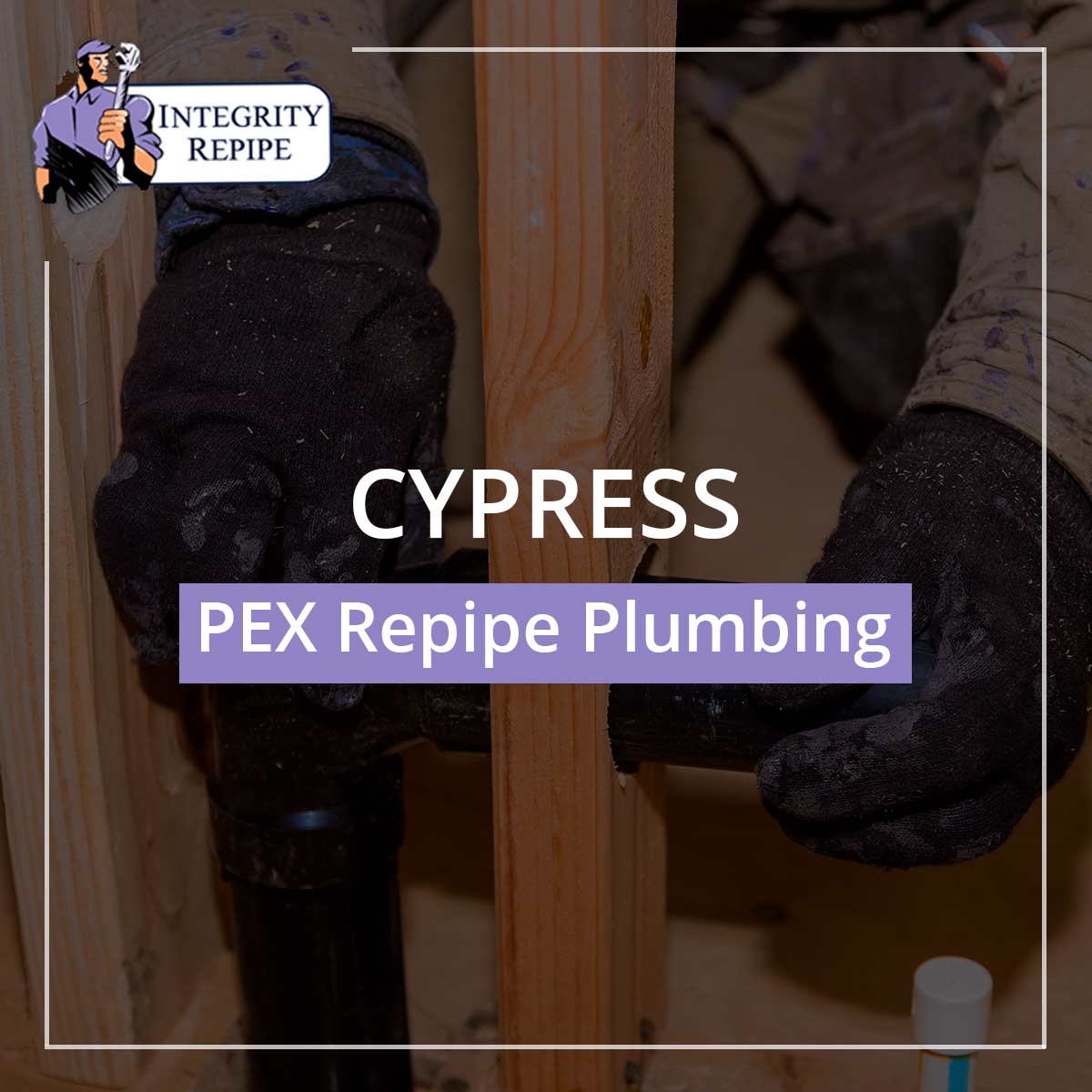 Cypress PEX Repipe Plumbing Experts | Integrity Repipe