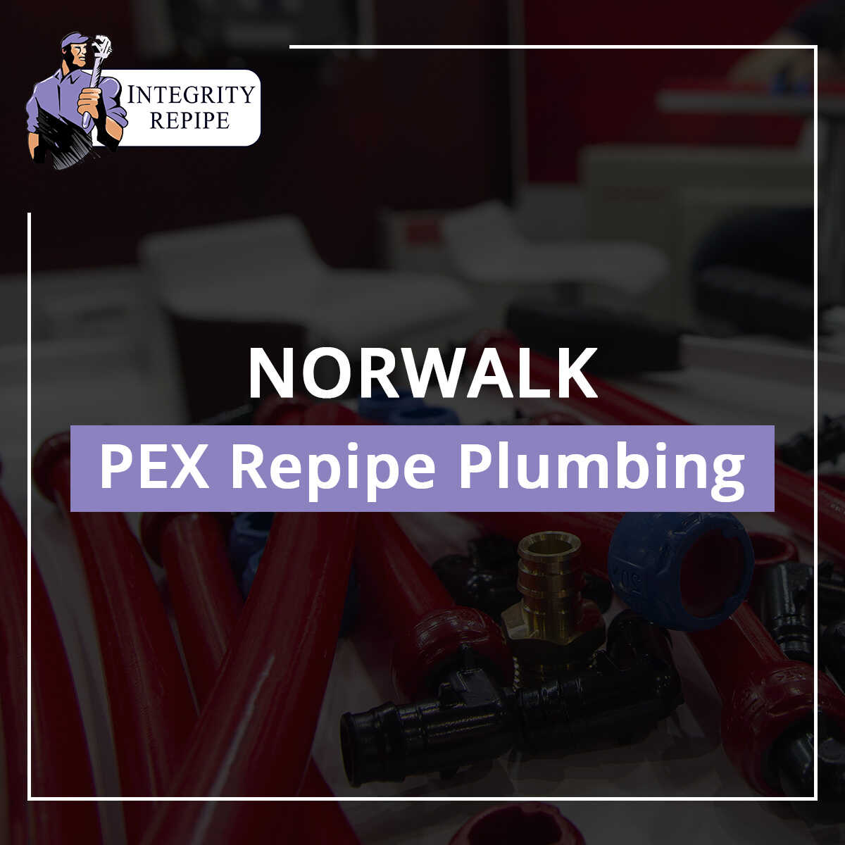 Affordable Norwalk PEX Repipe Plumbing At Integrity Repipe