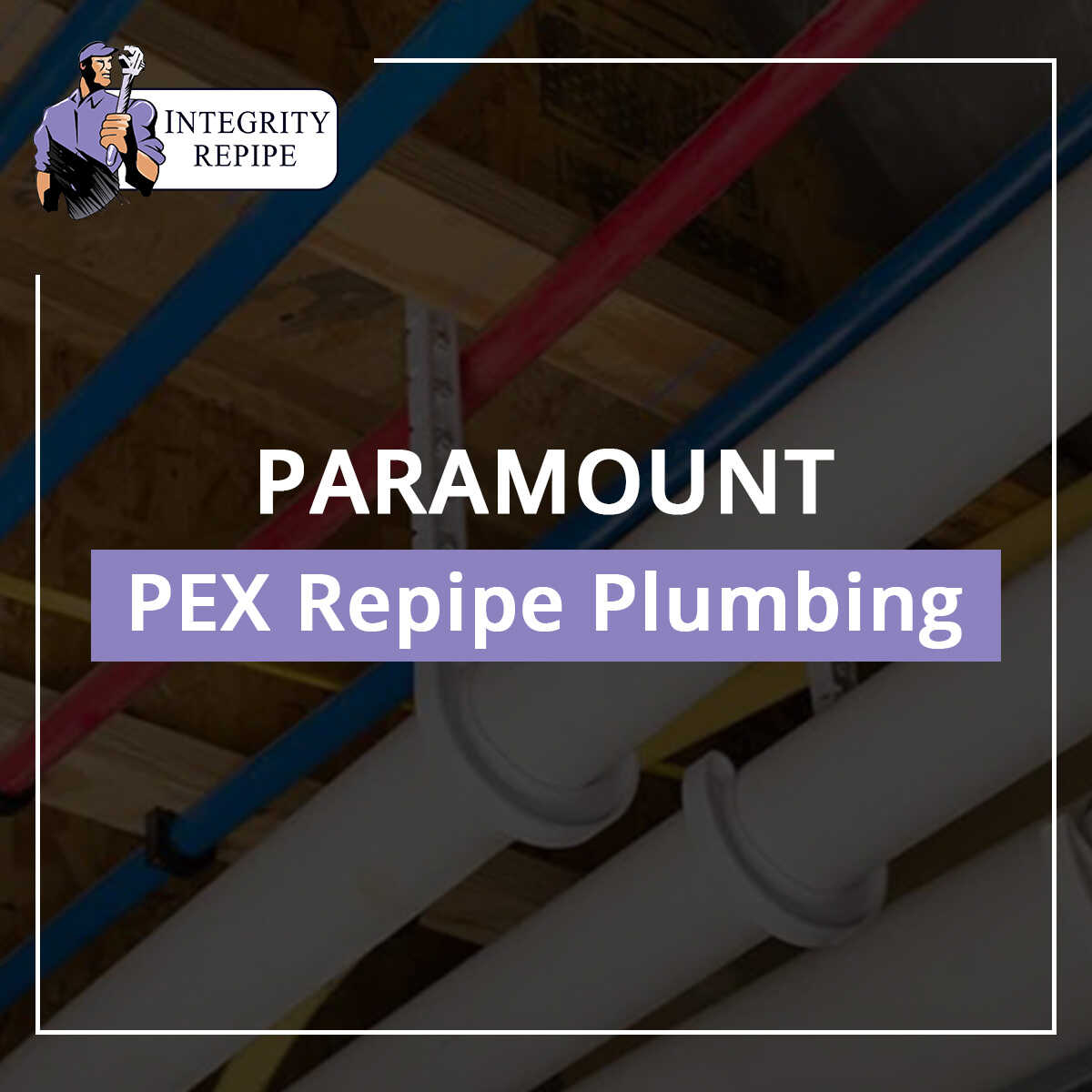 Top-Rated Paramount PEX Repipe Plumbing At Integrity Repipe
