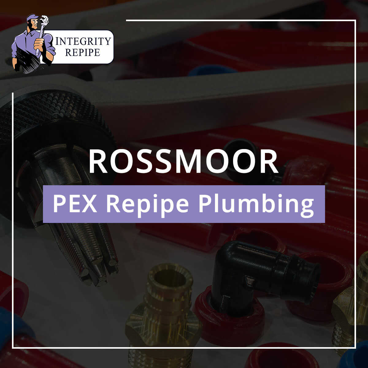 Quality Rossmoor PEX Repipe Plumbing At Integrity Repipe