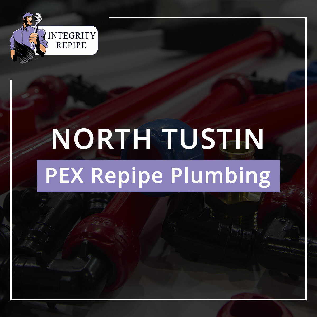 North Tustin PEX Repipe Plumbing At Integrity Repipe