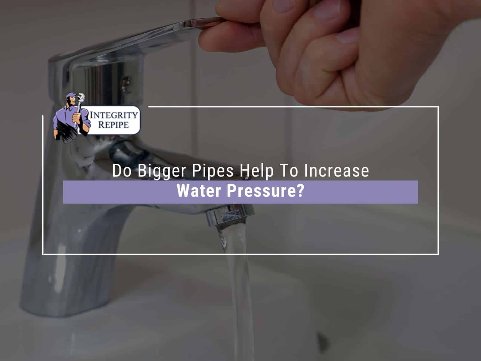 Do Bigger Pipes Help To Increase Water Pressure 